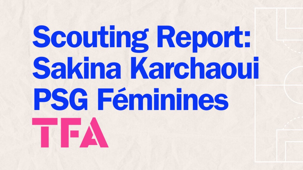 Sakina Karchaoui Scout Report At PSG Féminines 2024/2025