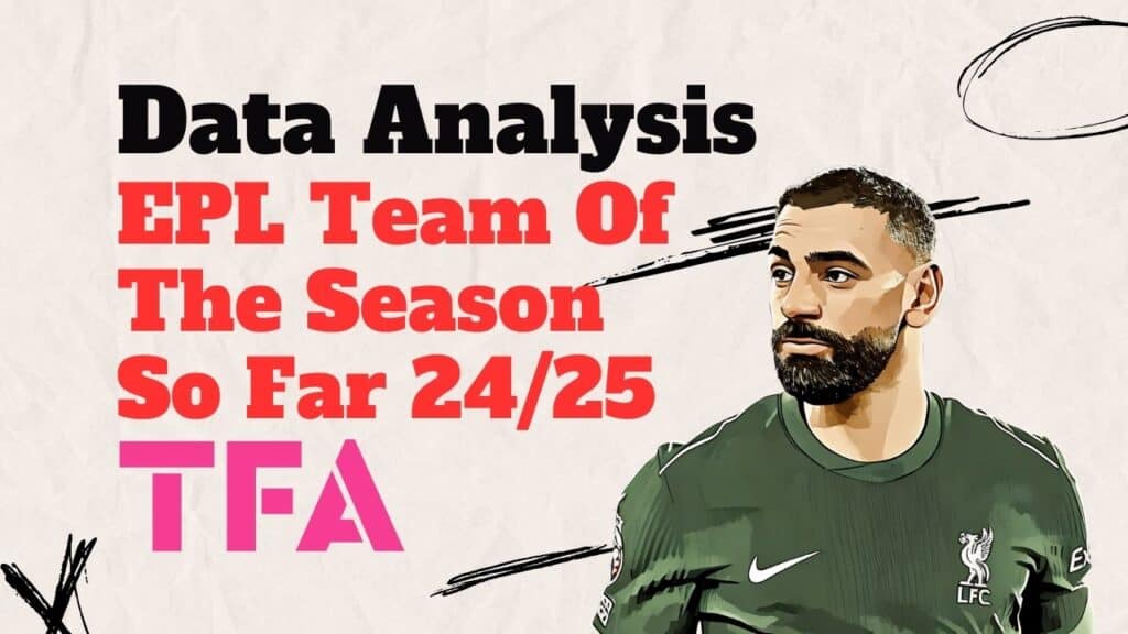 Premier League Team Of Season So Far 2024/25 - Data Analysis