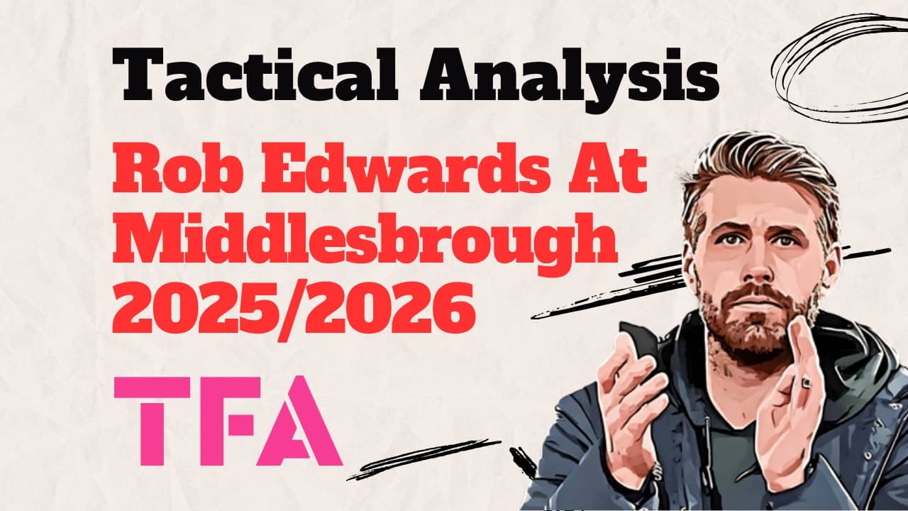 Rob Edwards Tactics At Middlesbrough 2025/2026 - Analysis