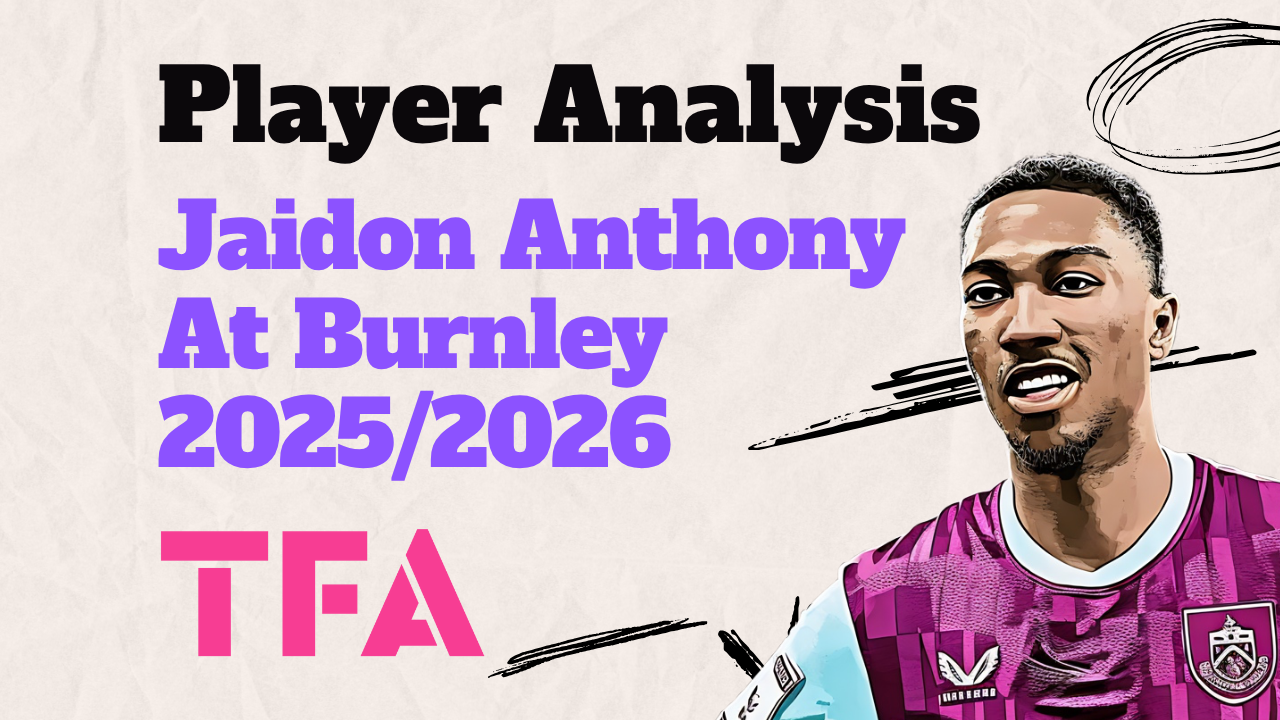 Jaidon Anthony Scout Report At Burnley 2025/2026 - Analysis