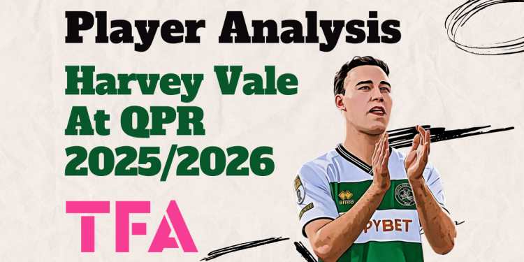 Harvey Vale Scout Report At QPR 2025/2026 — Analysis